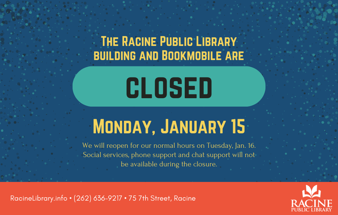 Closed for Martin Luther King Jr. Day - Monday, January 15, 2024, 12:00 AM - Racine Public ...